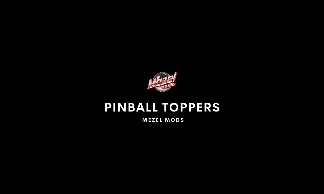 Pinball Toppers – Mezel Mods | Pinball Accessories